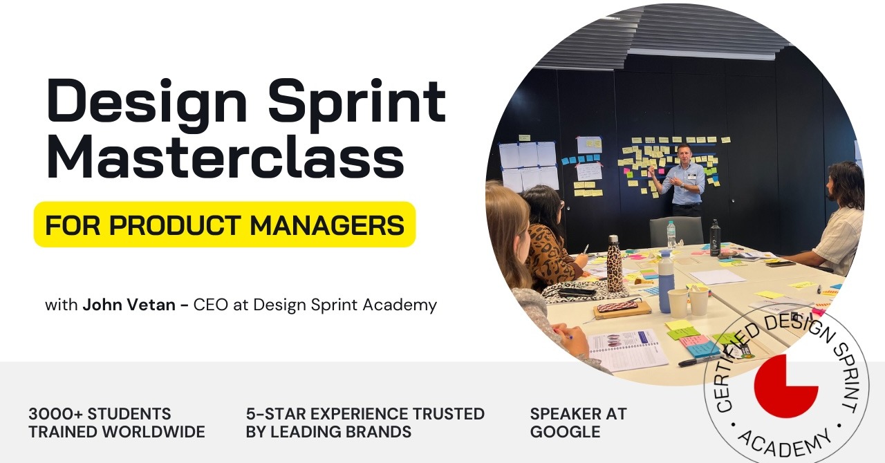 Design Sprint Masterclass for Product Managers by John Vetan on Maven